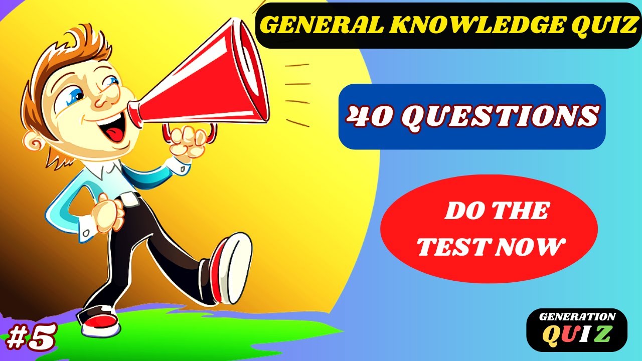 😃😃 GENERAL KNOWLEDGE QUIZ TRIVIA - GENERAL CULTURE - 40 QUESTIONS AND ...