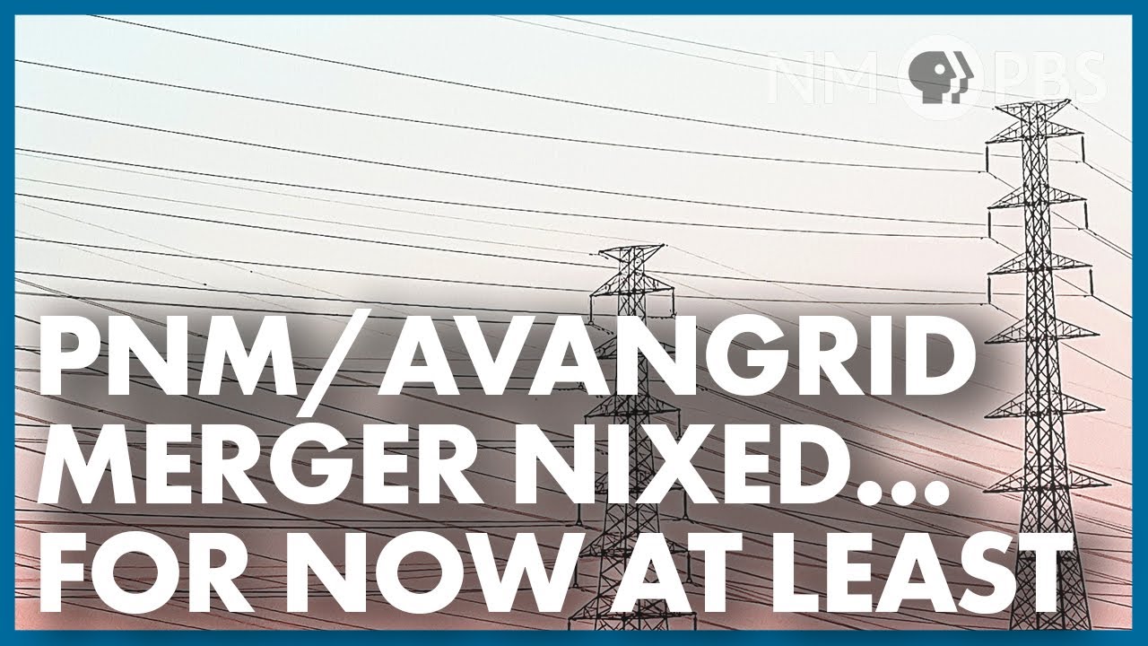 PNM/Avangrid Merger Nixed... For Now, at Least! - YouTube