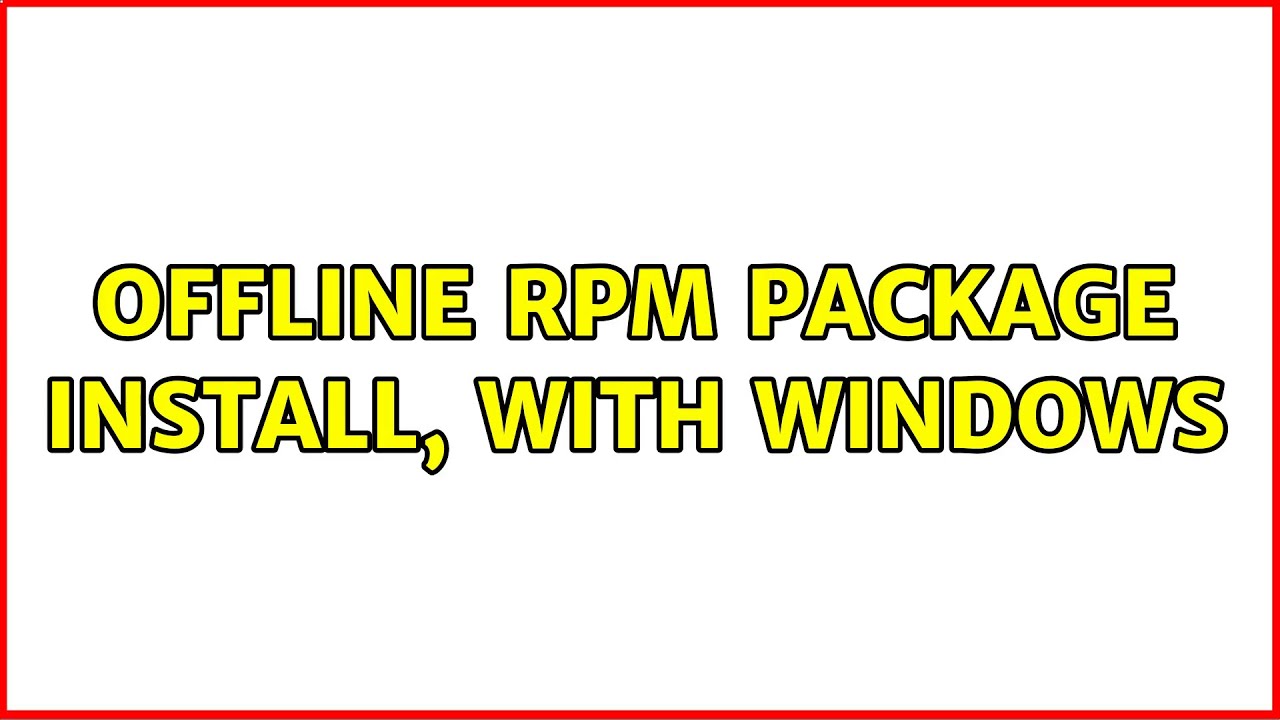 Offline RPM Package Install With Windows YouTube Offline RPM Package Install With Windows YouTube