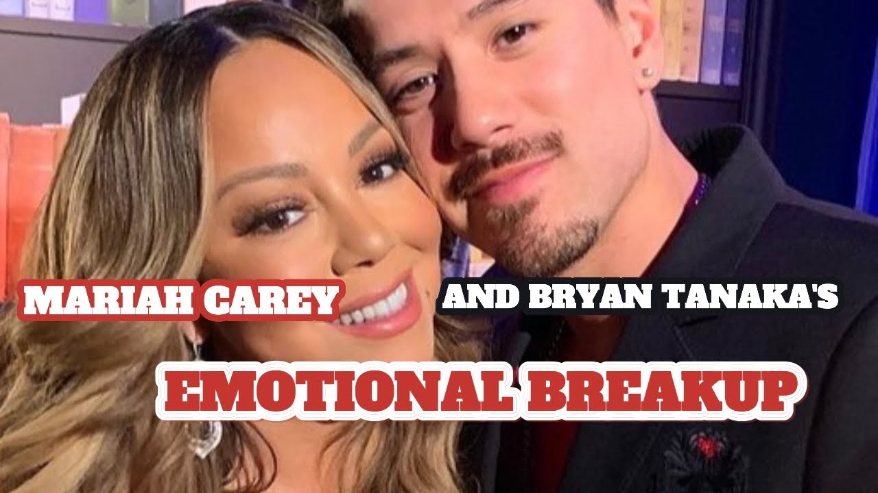 MARIAH CAREY AND BRYAN TANAKA'S EMOTIONAL BREAK-UP - YouTube