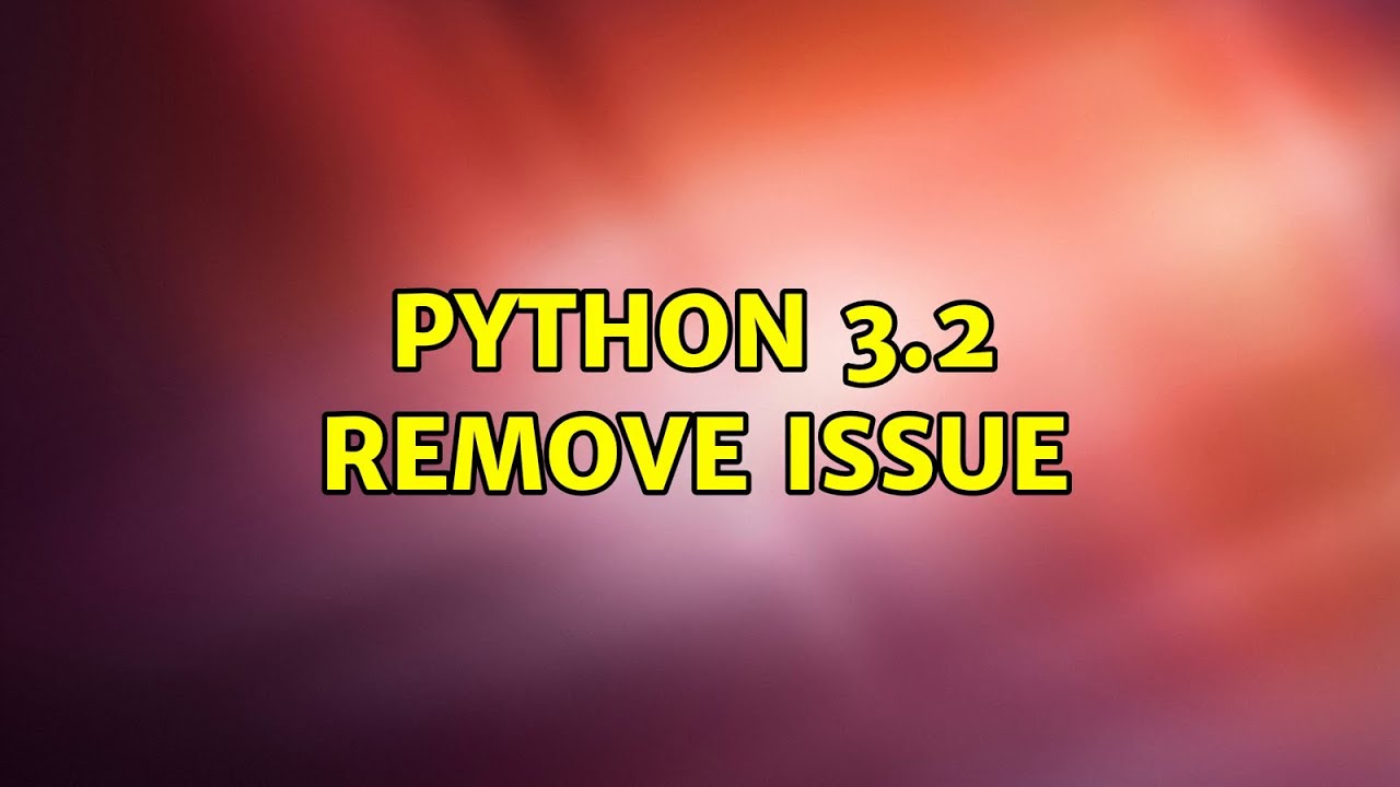 Ubuntu: Python 3.2 remove issue - YouTube