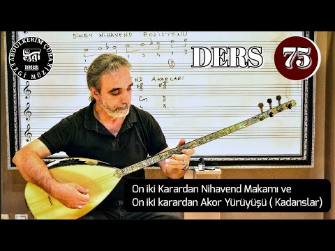 DERS 75 On İki Karardan Nihavend Makamı ve On İki Karardan Akor Yürüyüşü ( Kadanslar ) Part 01