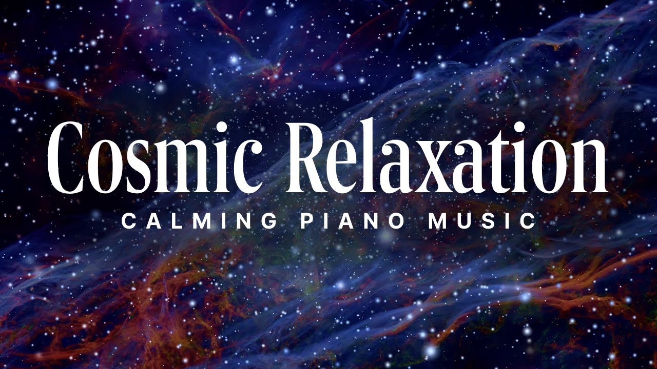 Relaxing Cosmic & Piano Music (Soft Piano & Cosmic Visuals) - YouTube