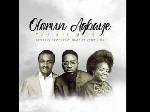 OLORUN AGBAYE- YOU ARE MIGHTY - FEAT. CHANDLER MOORE & OBA - YouTube