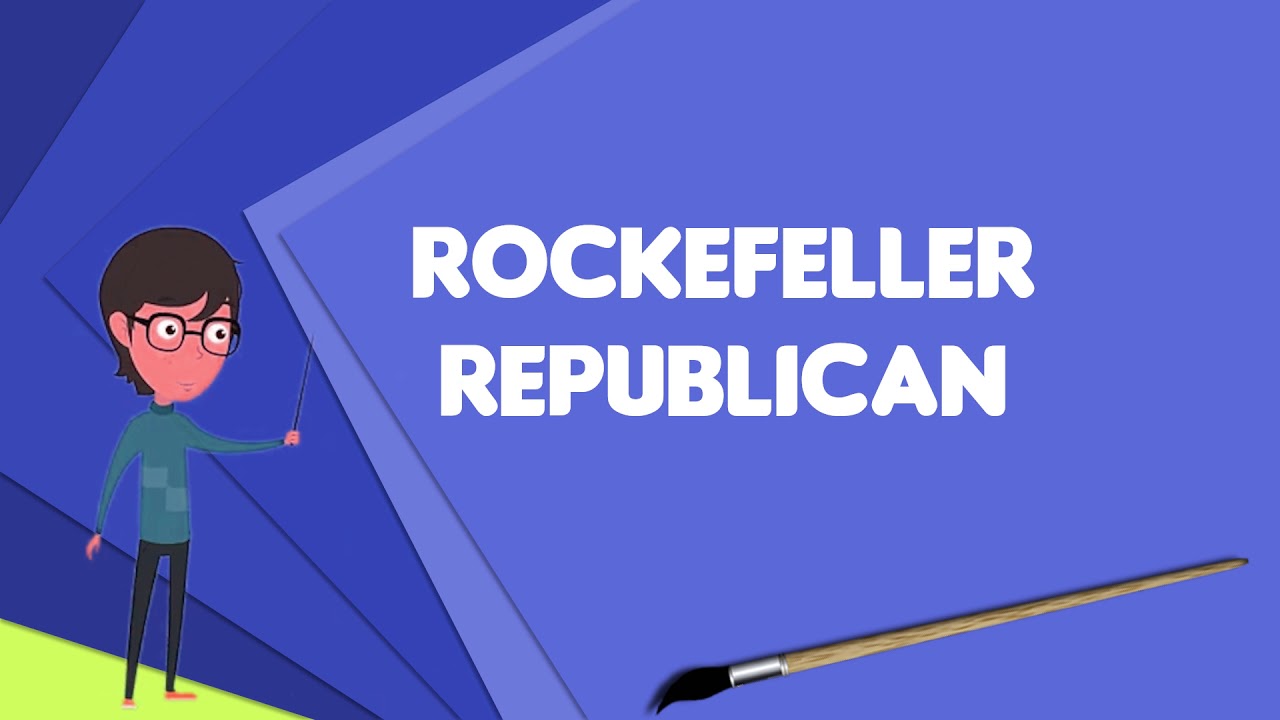 What is Rockefeller Republican?, Explain Rockefeller Republican, Define ...