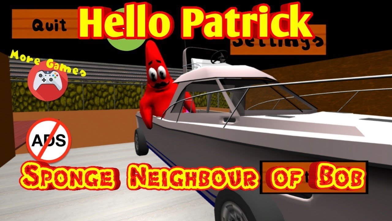 Hello Patrick. Sponge Neighbour of Bob 3D Gameplay. - YouTube