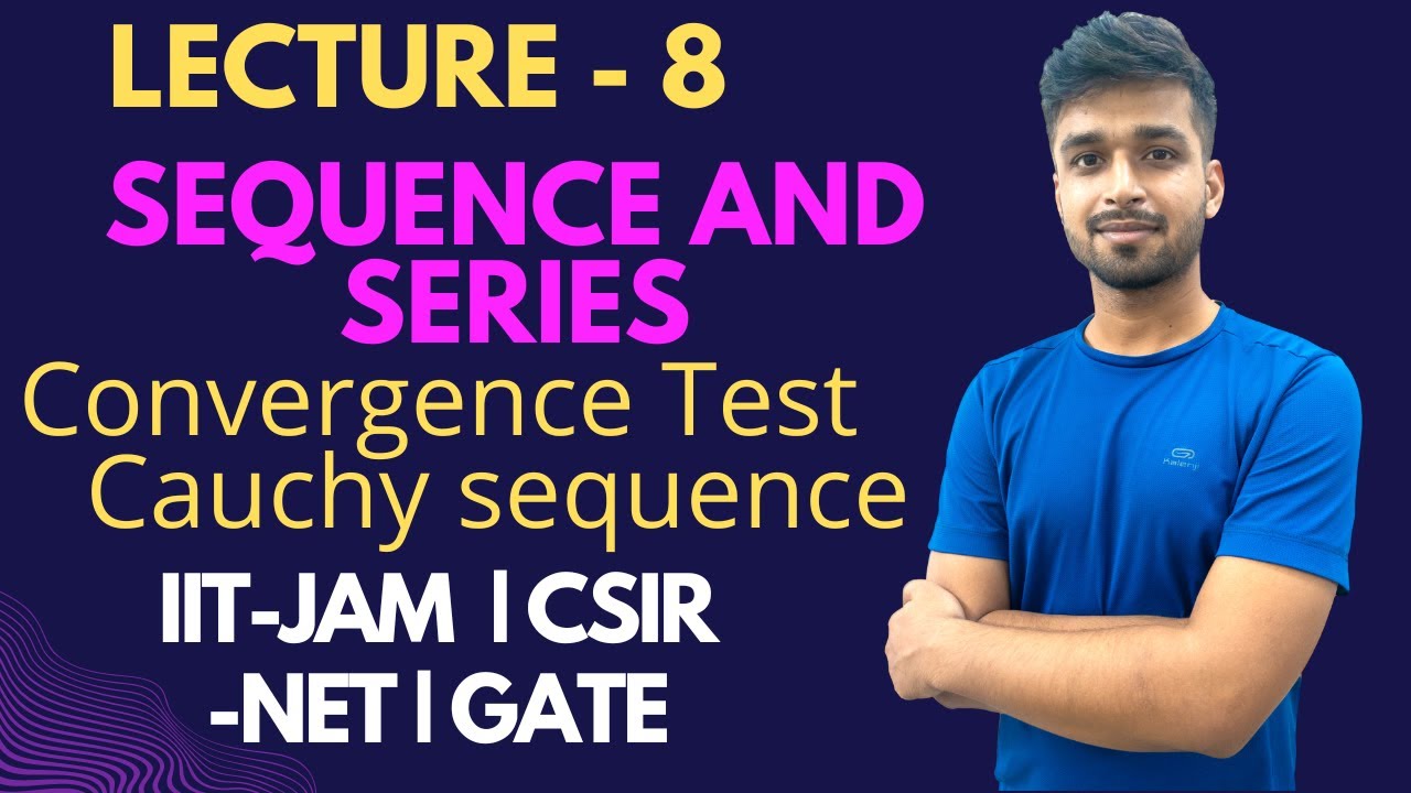Lecture 8 Convergence Test And Cauchy Sequence Basics Of Sequence Sequence And Series Iit
