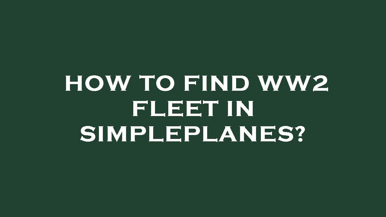How to find ww2 fleet in simpleplanes? - YouTube