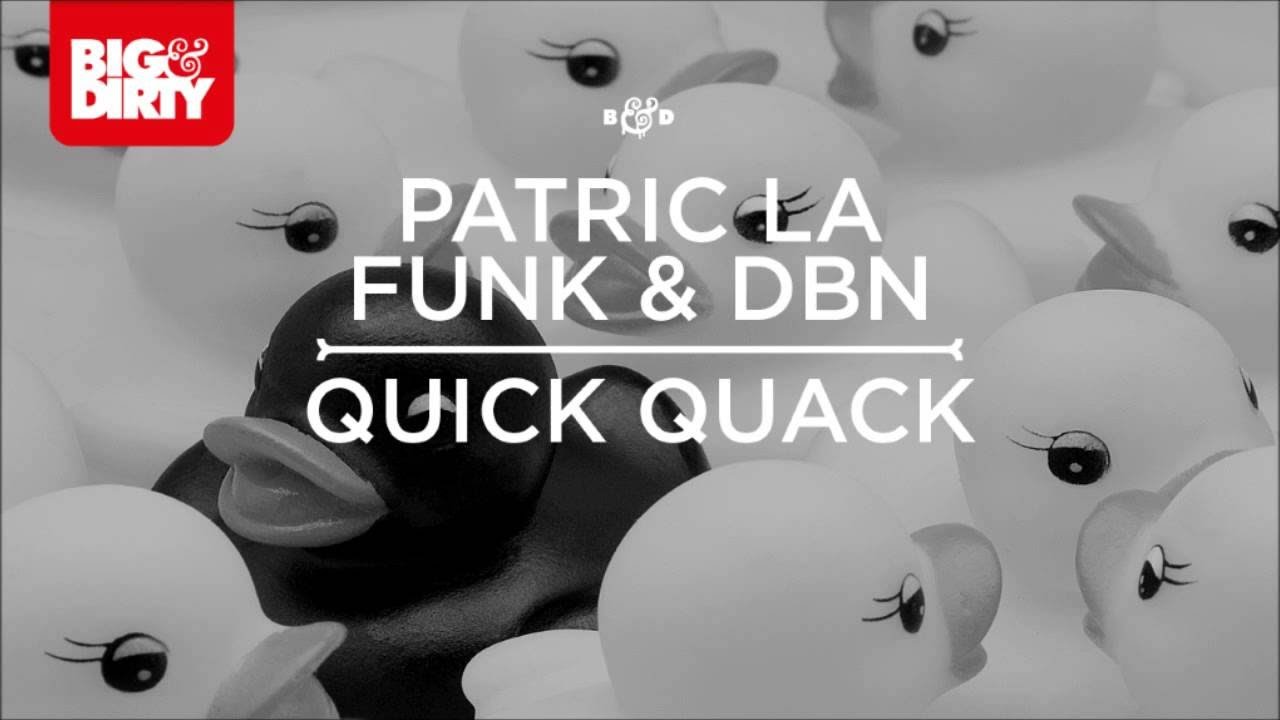 Patric La Funk & DBN - Quick Quack (Club Mix) [Big & Dirty Recordings ...