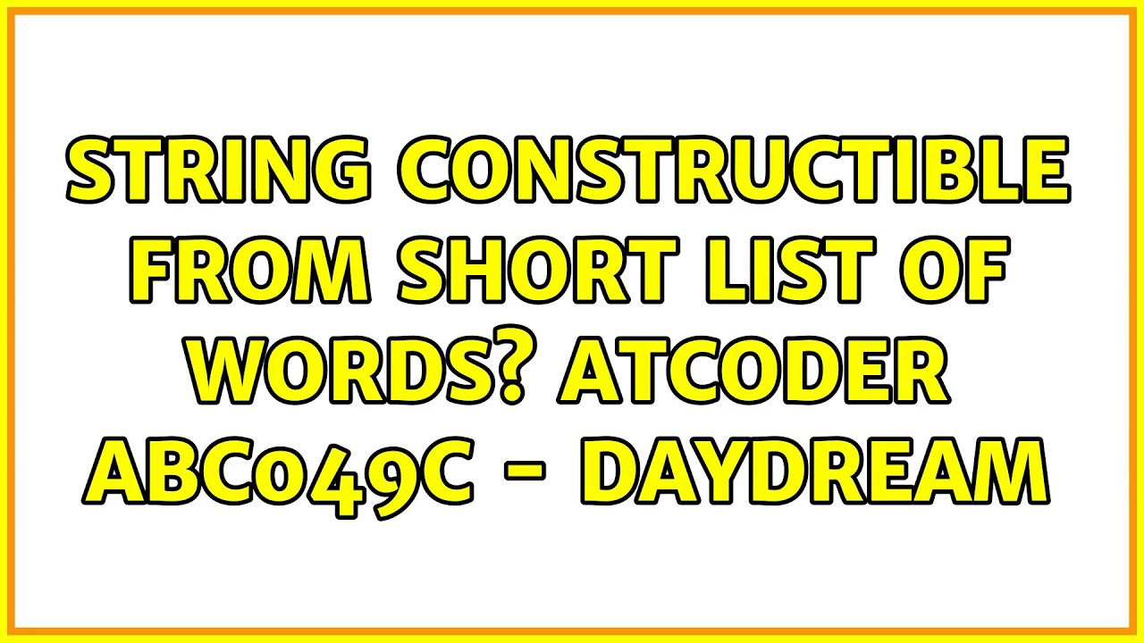 String constructible from short list of words? AtCoder ABC049C - Daydream - YouTube