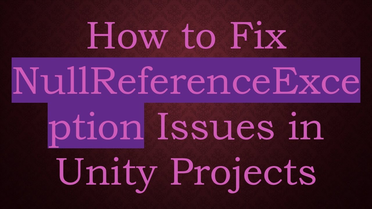 How To Fix Nullreferenceexception Issues In Unity Projects Youtube