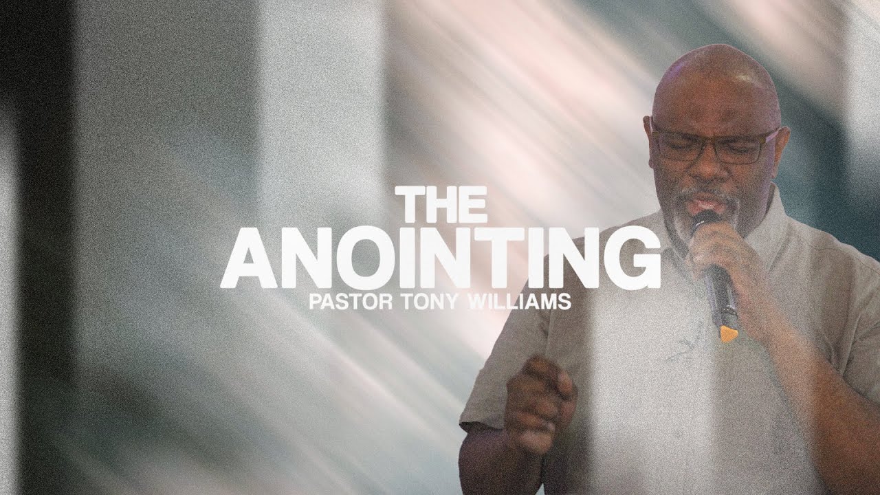 THE ANOINTING // Pastor Tony Williams - YouTube