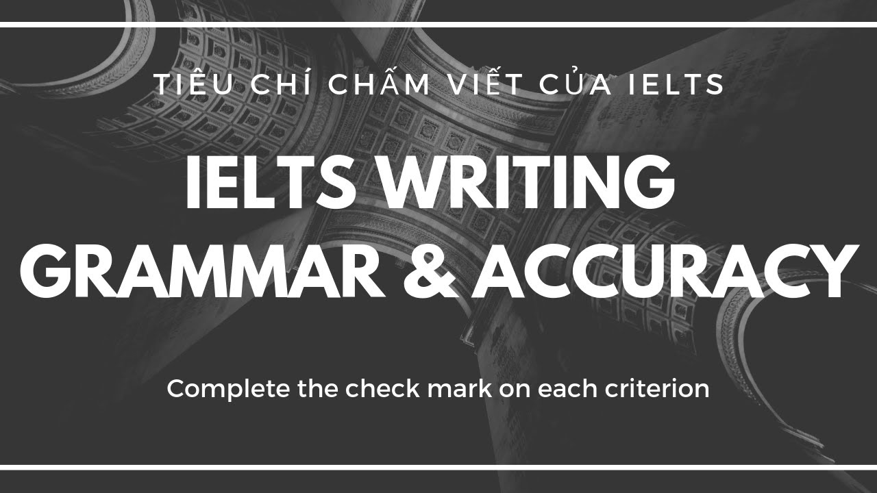 Grammatical Range & Accuracy - Tăng điểm IELTS Writing nhanh chóng qua ...