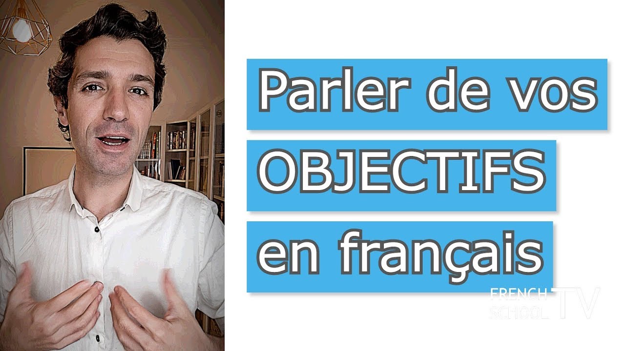 Exprimer vos objectifs en français - YouTube