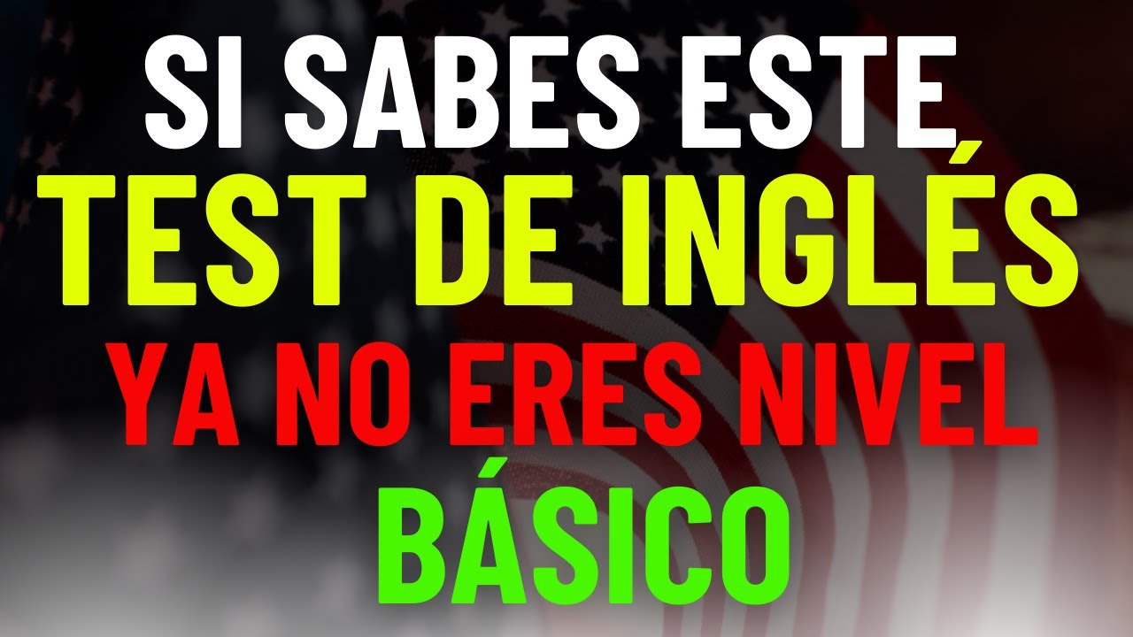 🧠 TEST DE INGLÉS PARA PRINCIPIANTES🚀/ Ya no eres nivel básico si te la ...