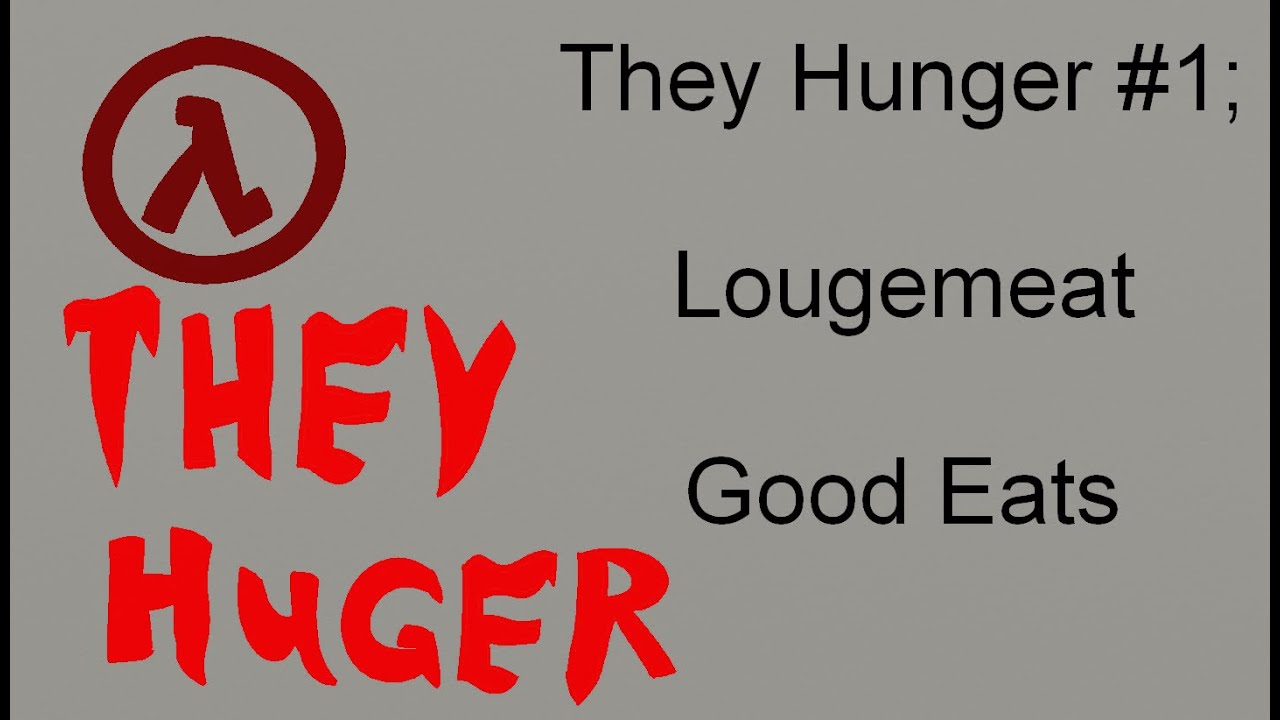 They Hunger Part 1 #1; Loungemeat, Good Eats - YouTube
