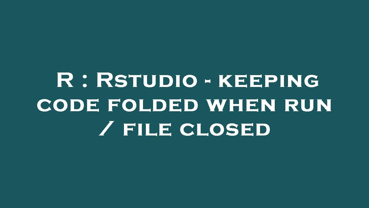 R : Rstudio - keeping code folded when run / file closed - YouTube