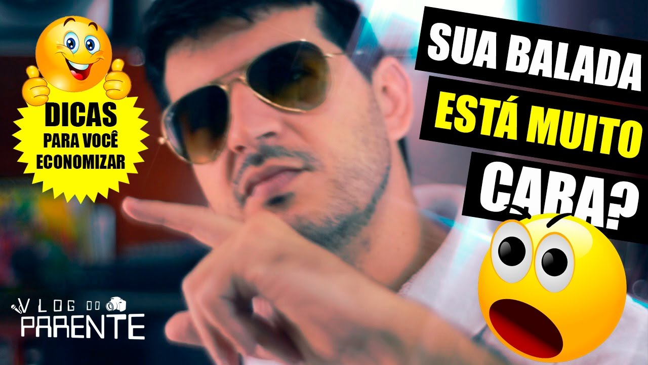 SUA BALADA ESTÁ MUITO CARA? DICAS PRA VOCÊ ECONOMIZAR - VLOG DO PARENTE ...