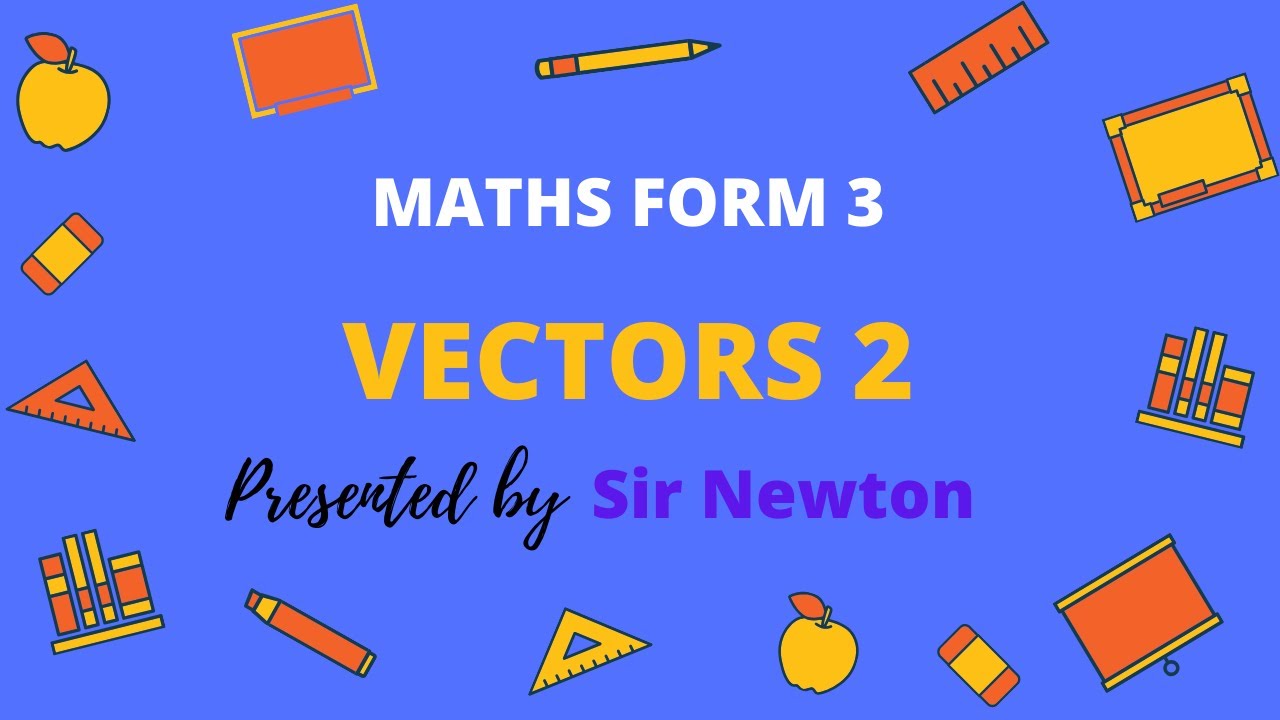 VECTORS 2 FORM 3 MATHS - YouTube