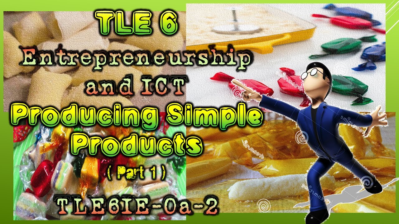 TLE 6 Entrepreneurship and ICT - Producing Simple Products (Part 1 ...