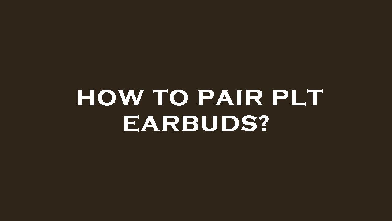 How to pair plt earbuds? - YouTube