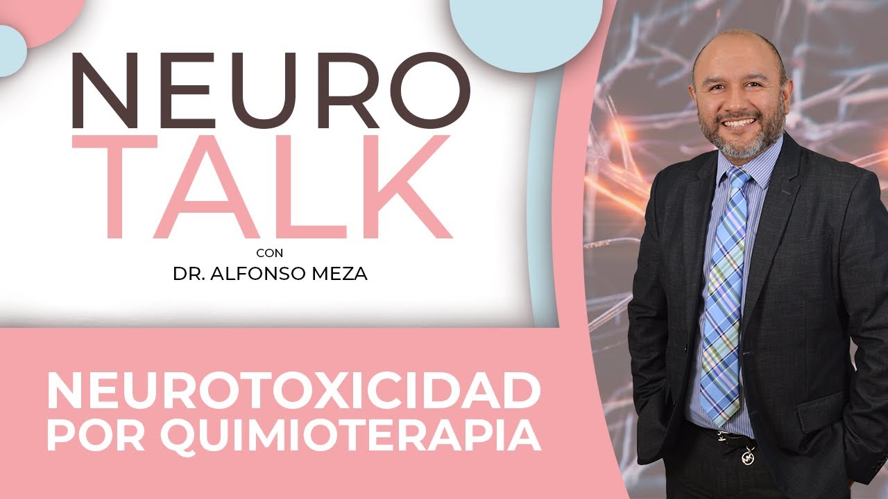 NeuroTalk - NEUROTOXICIDAD POR QUIMIOTERAPIA con el Dr. Alfondo Meza ...