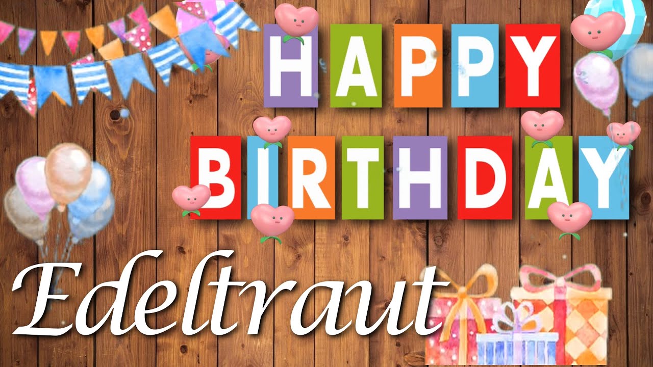 Alles Gute liebe Edeltraut! Herzlichen Glückwunsch zum Geburtstag ...
