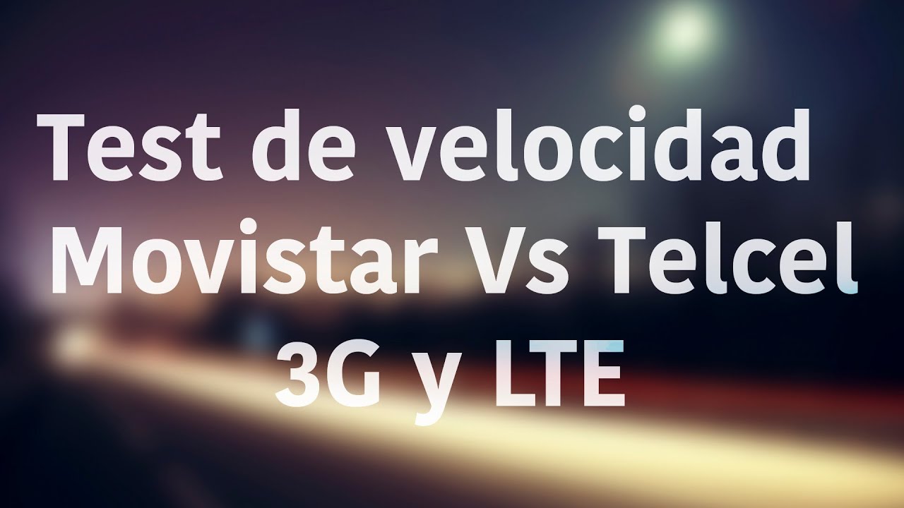 Test de velocidad | Movistar Vs Telcel | 3G y LTE - YouTube