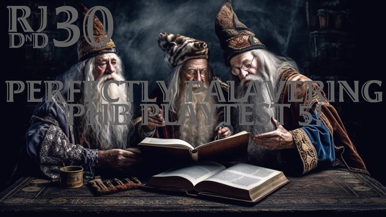 30: Perfectly palavering PHB Playtest 5 - YouTube