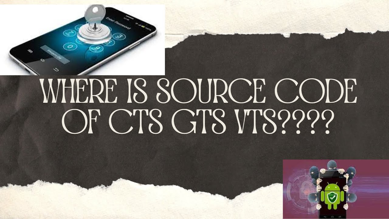 Where is Source code of CTS,GTS,VTS found? - YouTube