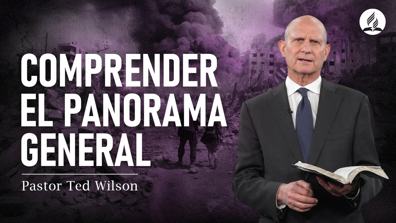 Un mensaje del pastor Ted Wilson: Comprender el Panorama General - YouTube