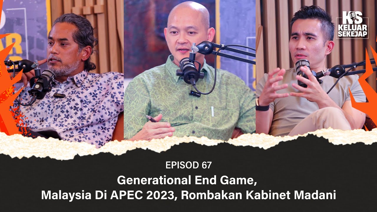 EP67 | Generational End Game, Malaysia Di APEC 2023, Rombakan Kabinet ...