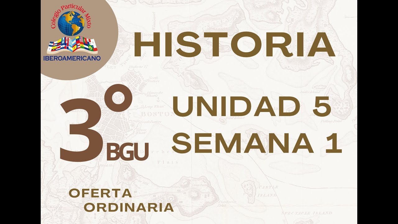HISTORIA 3RO UNIDAD 5 SEMANA 1 - YouTube