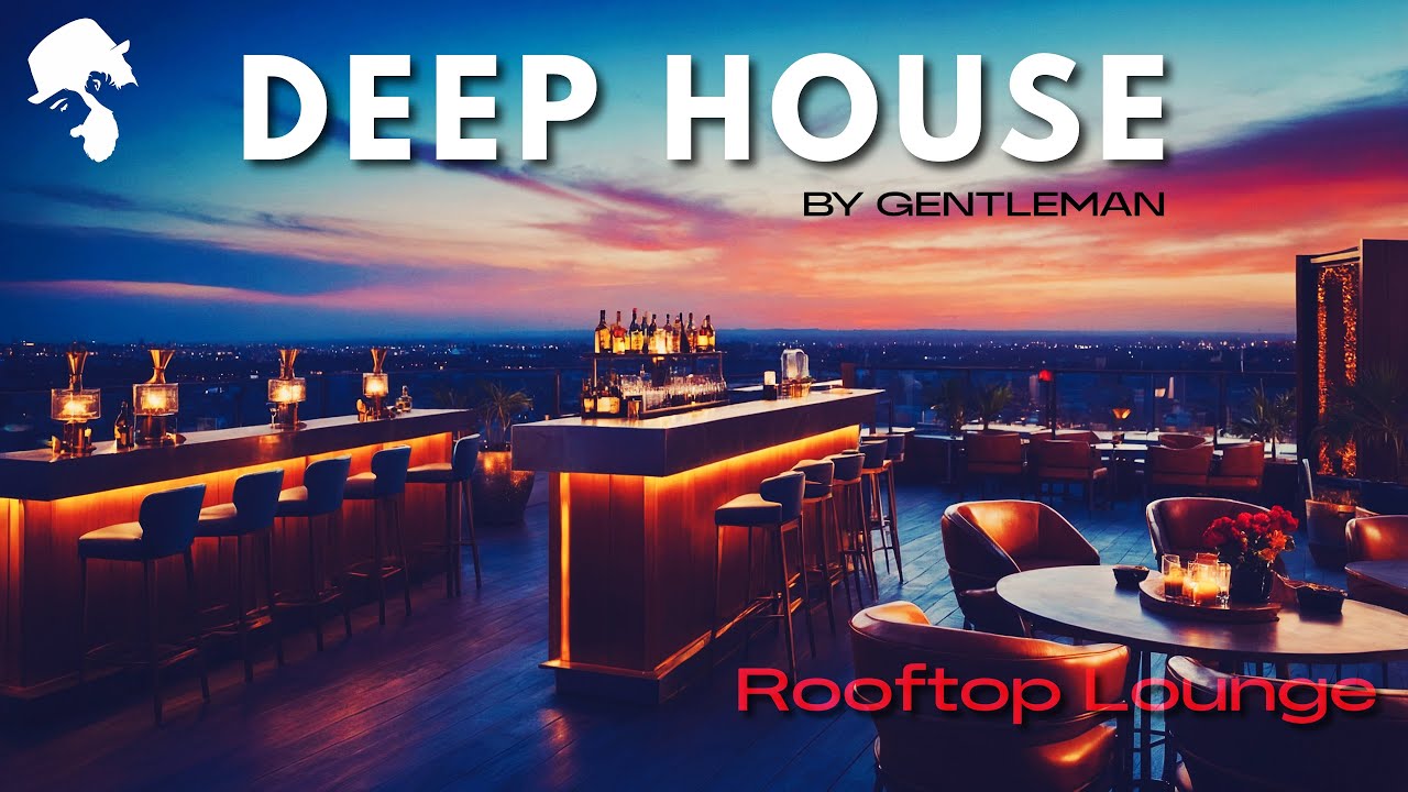 Rooftop Lounge - Deep House Mix [Luxury Vibes by Gentleman] Vol.3 - YouTube