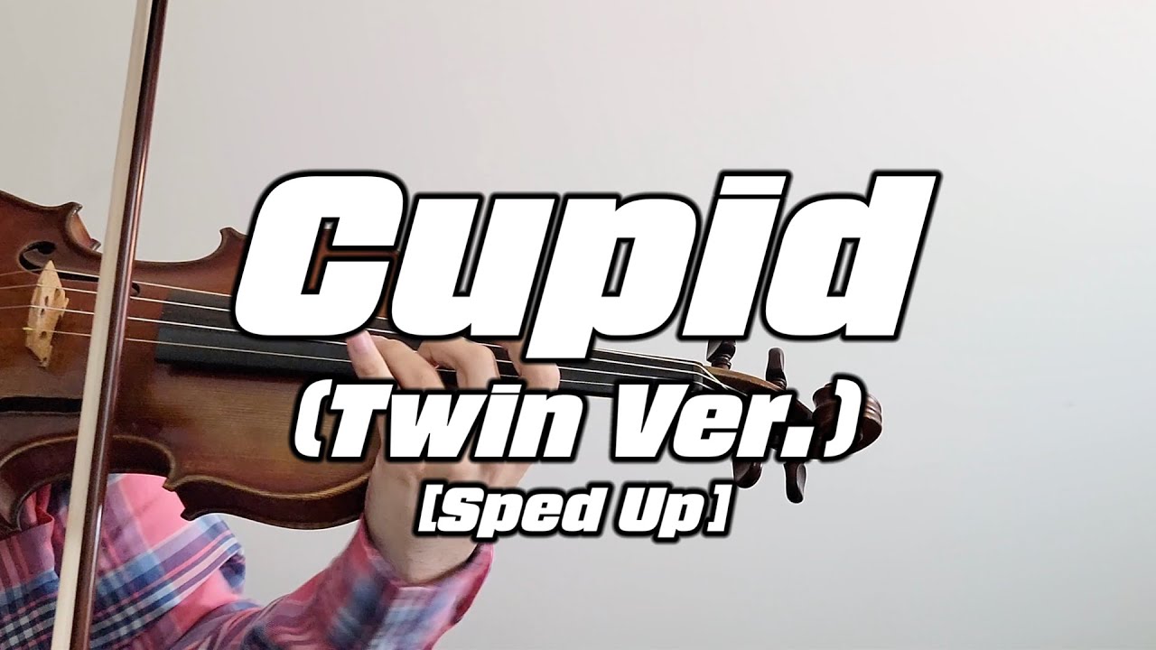 "Cupid (Twin Ver.) [Sped Up]" - FIFTY FIFTY / 피프티 피프티 (Violin Cover ...