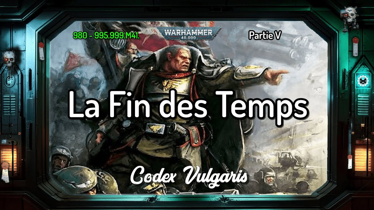 La Fin des Temps - Partie V | 980 - 995.999.M41. | Warhammer Lore - Codex Vulgaris - YouTube