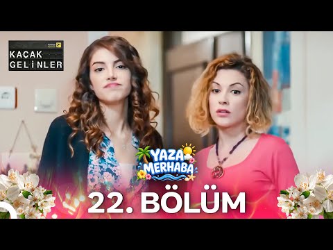 Kaçak Gelinler Yaza Merhaba 22. Bölüm