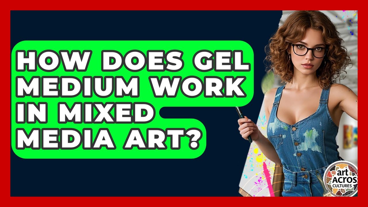How Does Gel Medium Work In Mixed Media Art? - Art Across Cultures ...