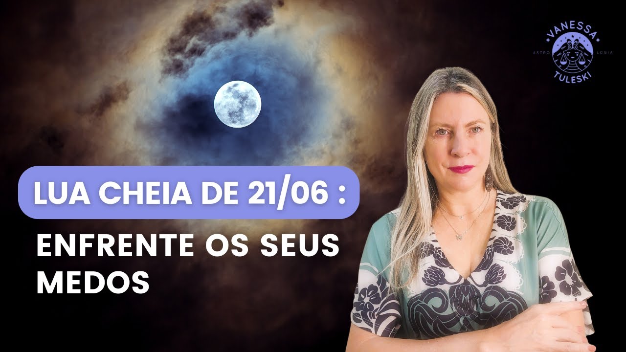 Lua cheia de 21/06: enfrente os seus medos | #luacheia #astrologia # ...