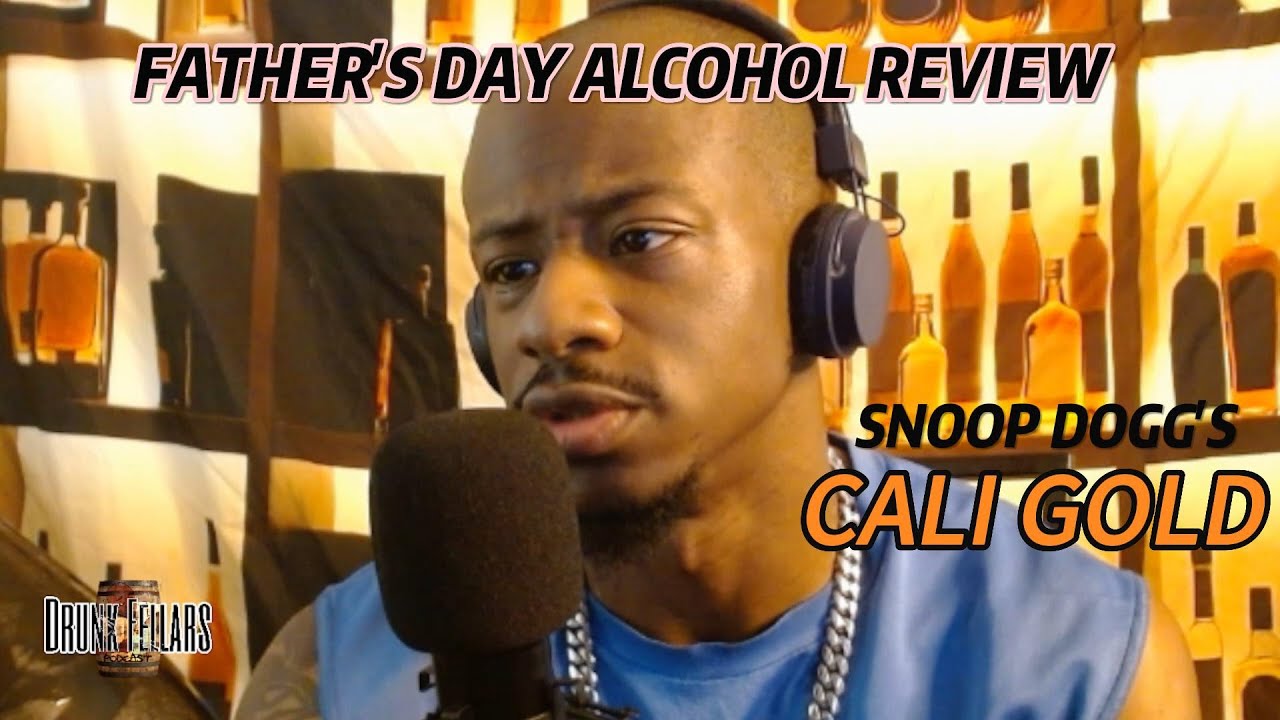 FATHER'S DAY ALCOHOL REVIEW | SNOOP DOGG'S CALI GOLD | DRUNK FELLARS ...