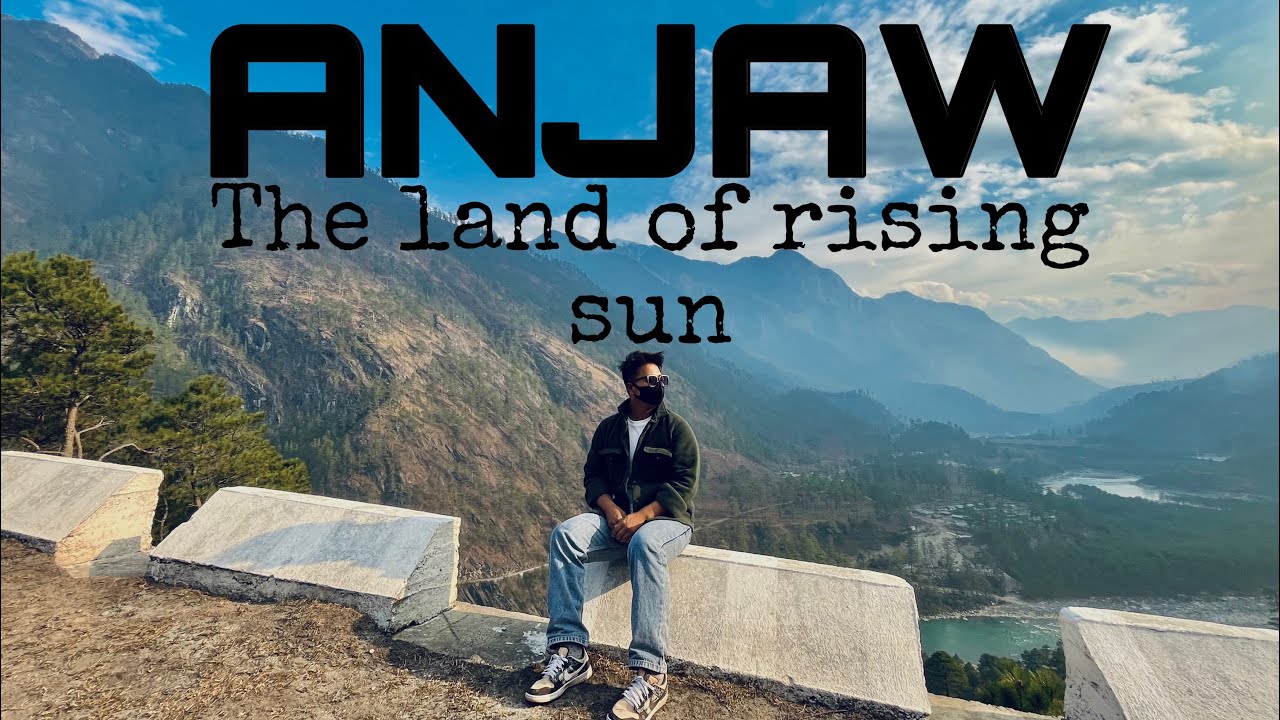 THE LAND OF RISING SUN ARUNACHAL PRADESH ,ANJAW ,NORTHEEAST INDIA ...