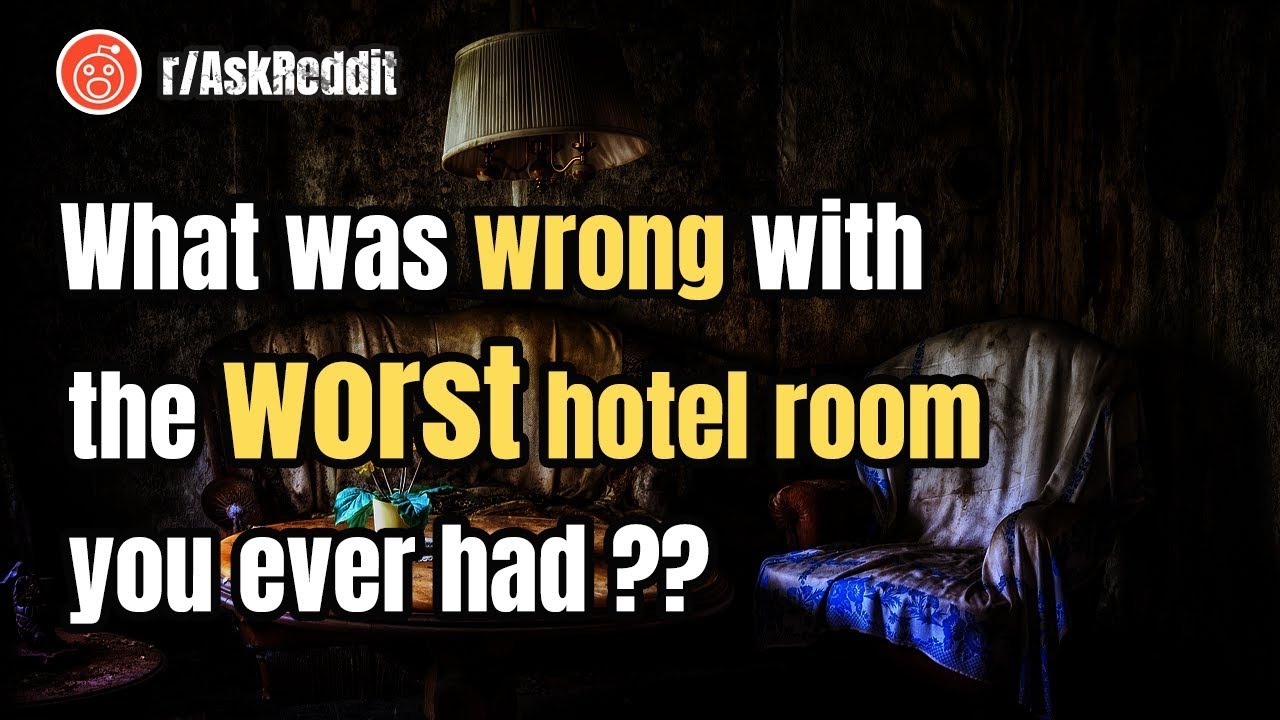What was wrong with the worst hotel room you ever had? | r/AskReddit ...