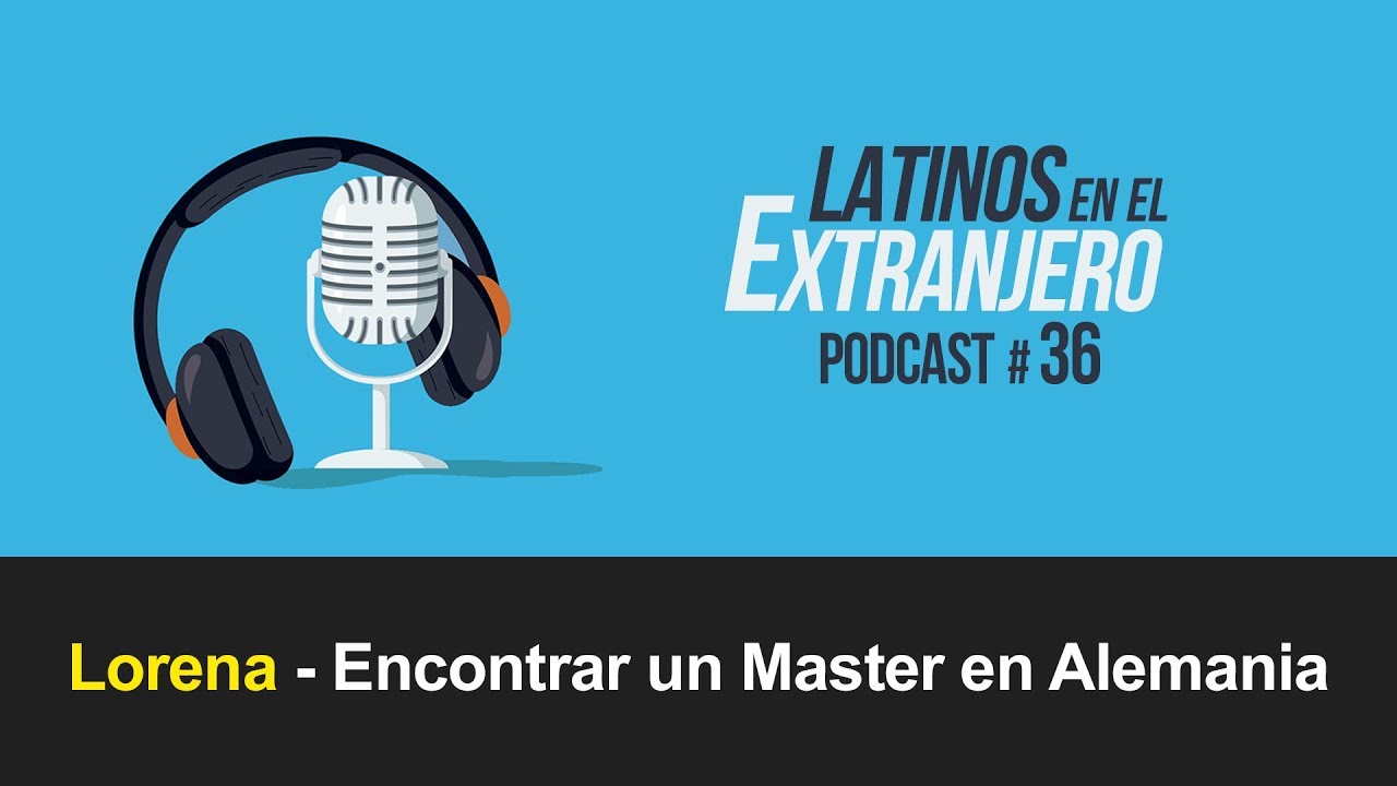 36. Lorena - Cómo encontrar un Master en Alemania. El paso a paso ...