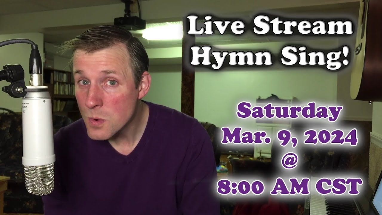 Live Stream Hymn Sing! Saturday Mar. 9, 2024 @ 8:00 AM CST - YouTube