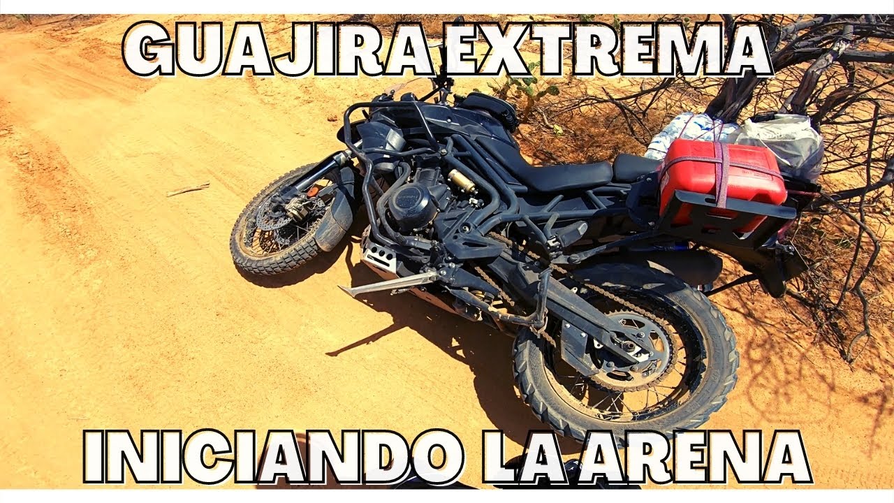 ALTA GUAJIRA EN MOTO TIGER 800XC, GUAJIRA EXTREMA 2021 - YouTube
