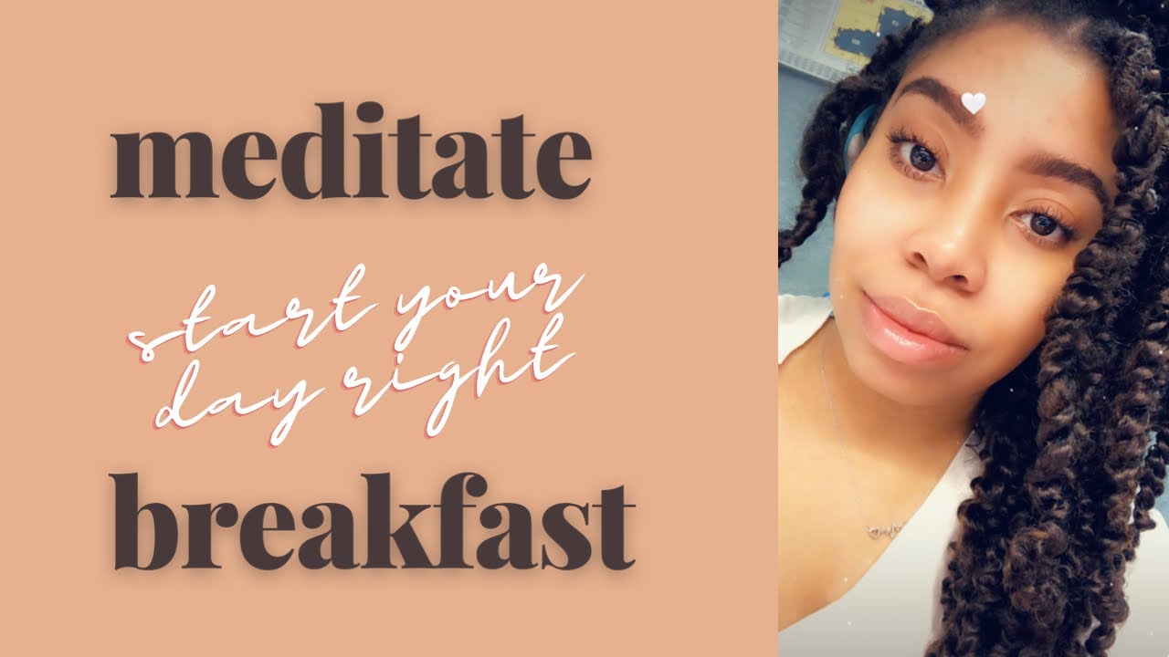How I should always start my day | Meditation and Breakfast | Morning ...