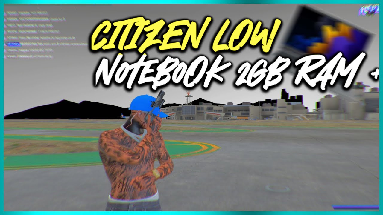[FIVEM] CTIIZEN LOW MAX | Notebook 4.0 🤡 PC FRACO 2GB 4 GB + | FULL ...