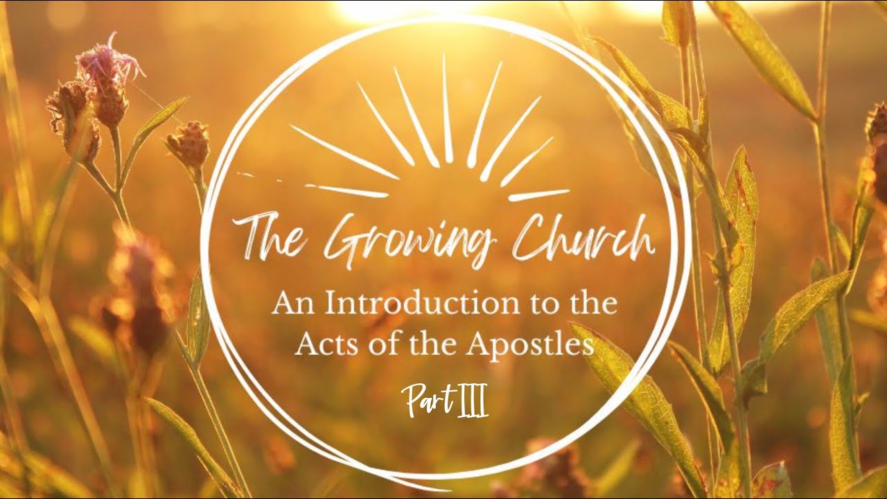 The Growing Church: An Introduction to the Acts of the Apostles (Part ...