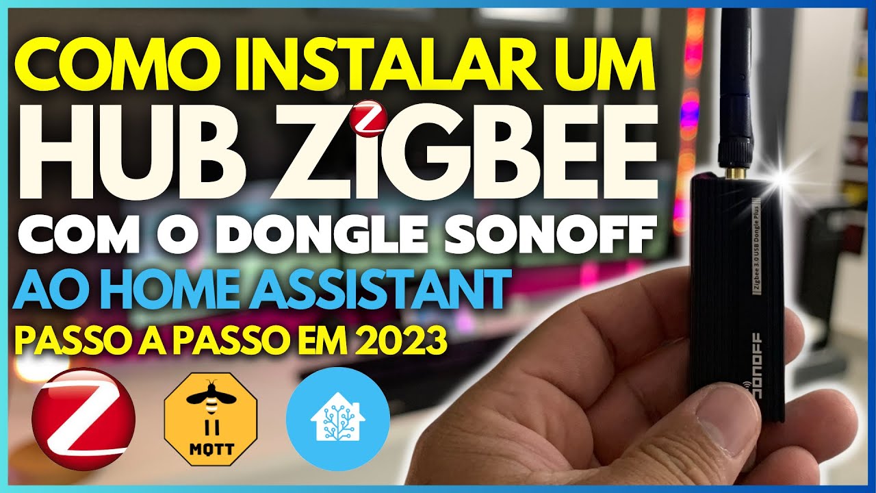CASA INTELIGENTE | Como ter um HUB Zigbee ao Home Assistant em 2023 ...