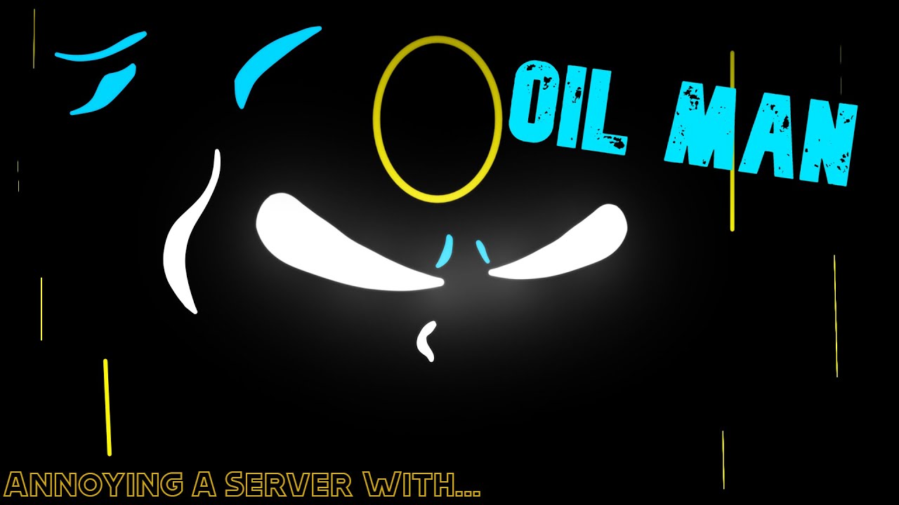 Annoying A Server With... OIL-MAN ‐ World Of Trollge - YouTube
